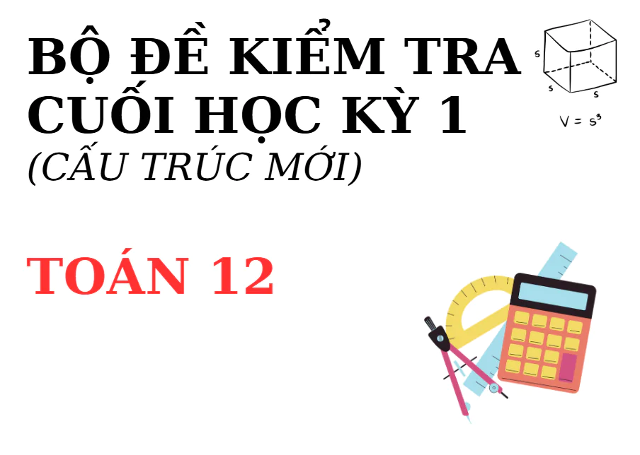 Bộ đề kiểm tra cuối học kì 1 Toán 12 cấu trúc trắc nghiệm mới | Toán 12 | Lời Giải Toán Phổ Thông